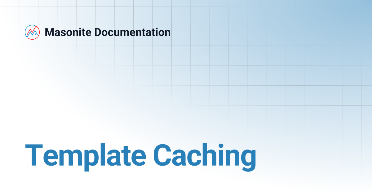 Template Caching | Masonite Documentation