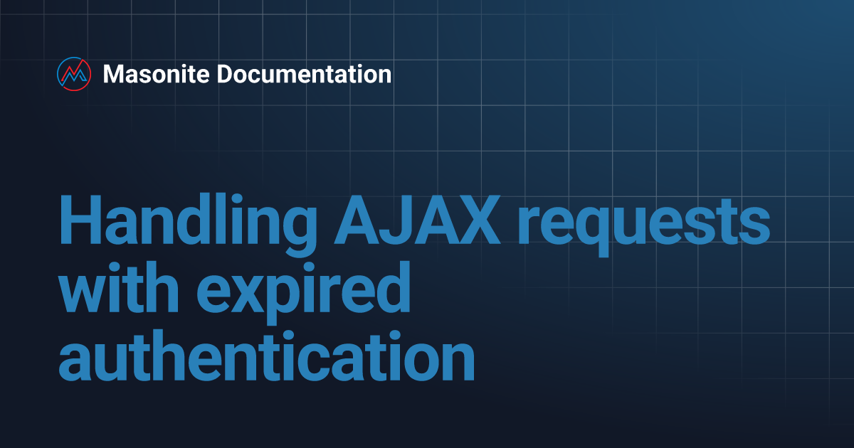 Handling AJAX requests with expired authentication | Masonite Documentation